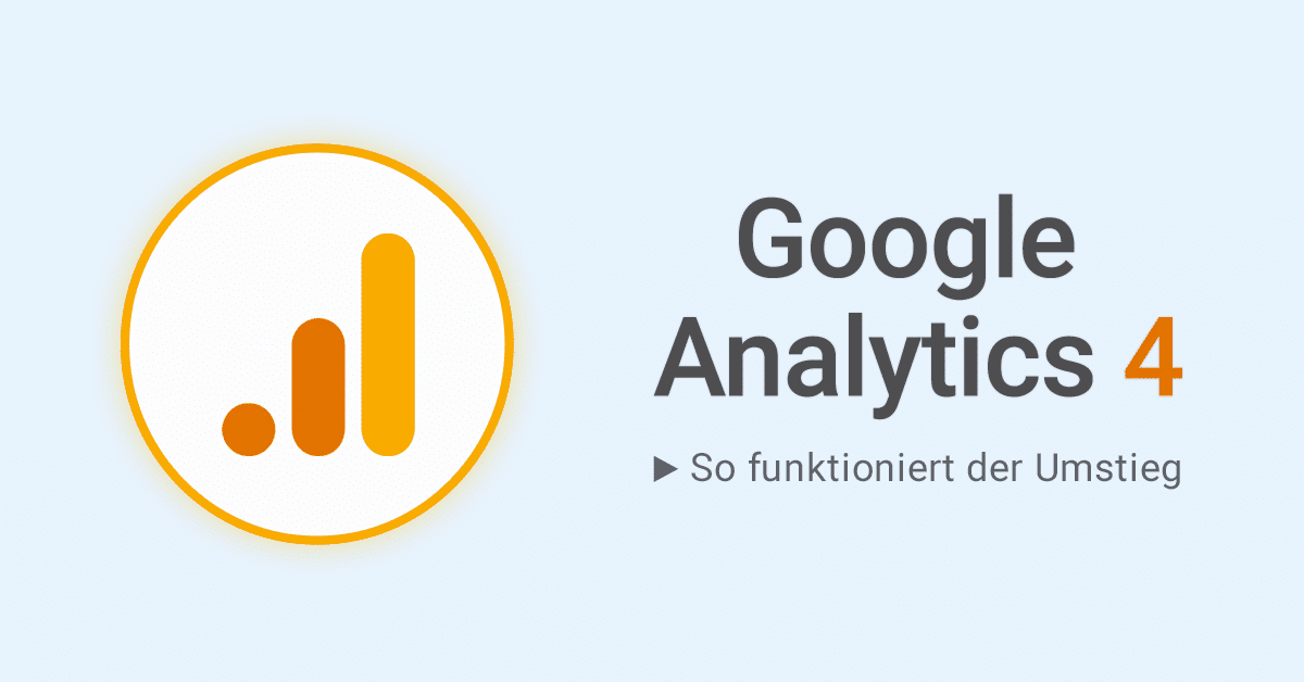 Umstieg auf Google Analytics 4: So einfach geht's